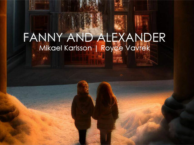 Fanny and Alexander (Work - Mikael Karlsson/Royce Vavrek) | Opera ...
