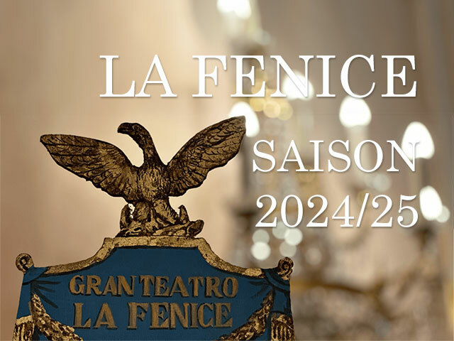 Saison 2024-2025 de La Fenice de Venise, entre raretés et tradition ...